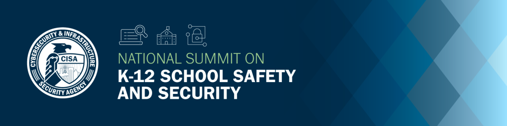 2024 National Summit on K-12 School Safety and Security | CISA 2024 National Summit on K-12 School Safety and Security | CISA